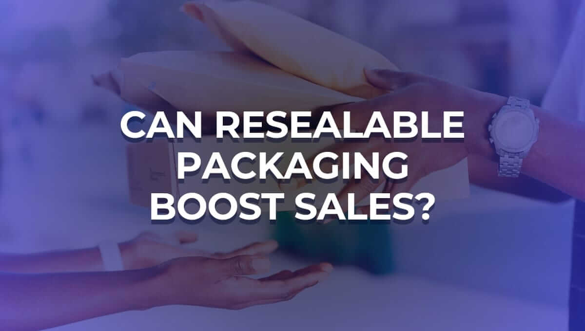 Impact of Resealable Packaging on Sales: Complete Guide