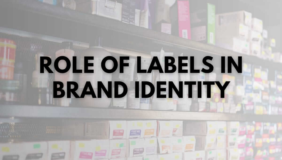 How Custom Labels Enhance Brand Identity | A Complete Guide